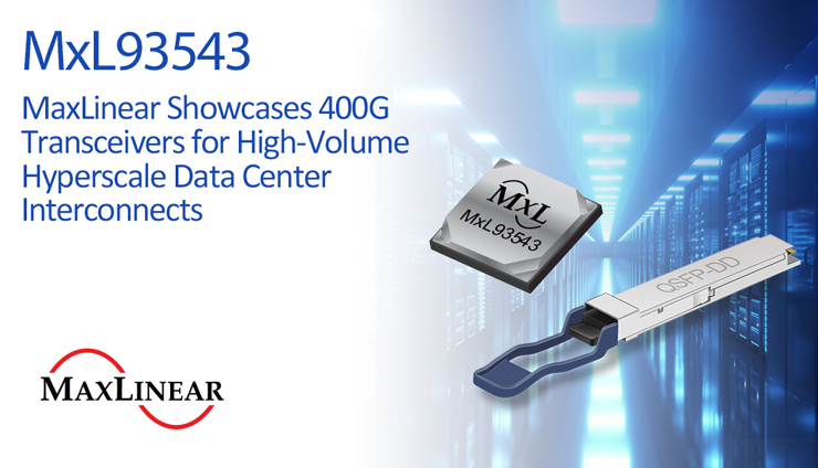 MaxLinear Showcases 400G Transceivers for Hyperscale Data Center Interconnects